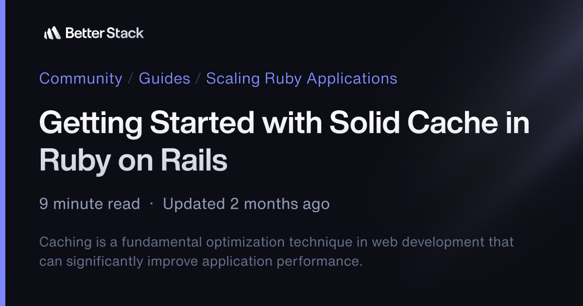 Getting Started with Solid Cache in Ruby on Rails | Better Stack Community