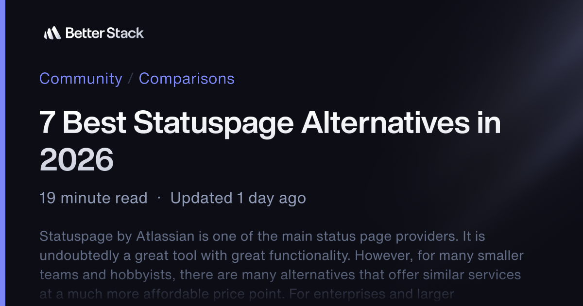 7 Best Statuspage Alternatives in 2025 | Better Stack Community
