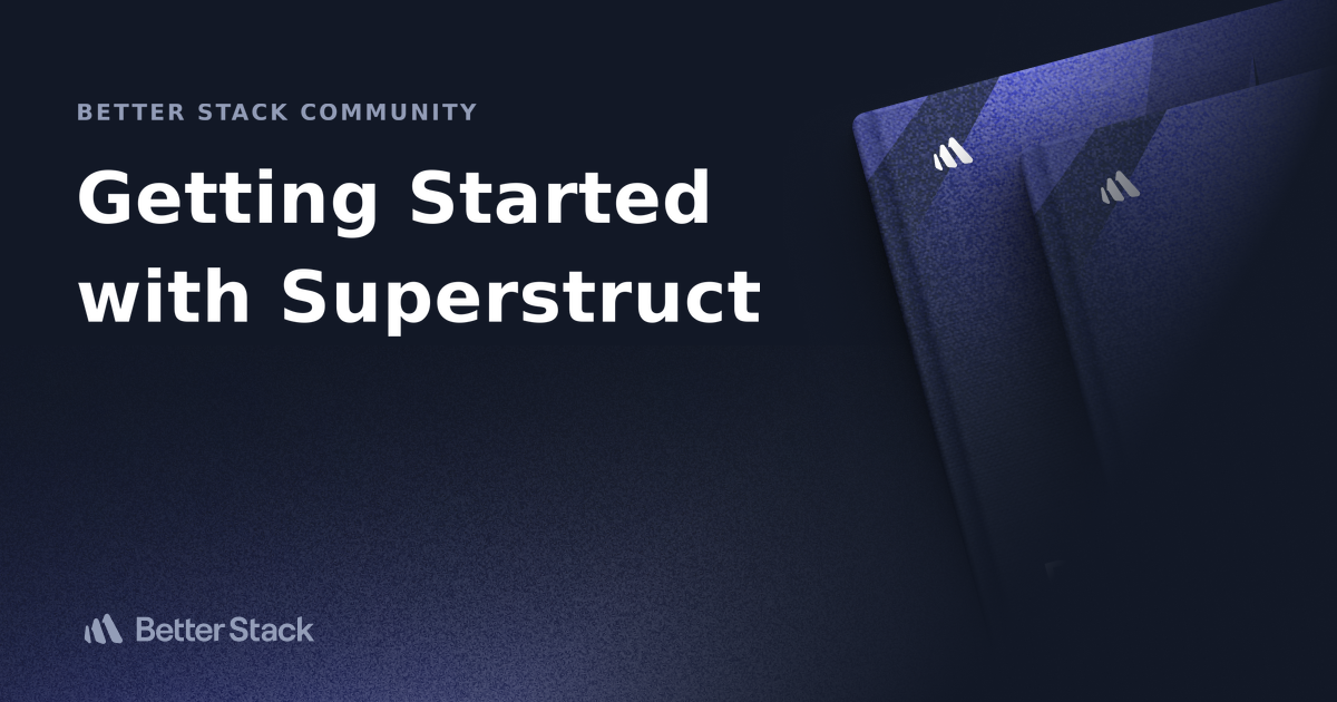 Getting Started with Superstruct | Better Stack Community