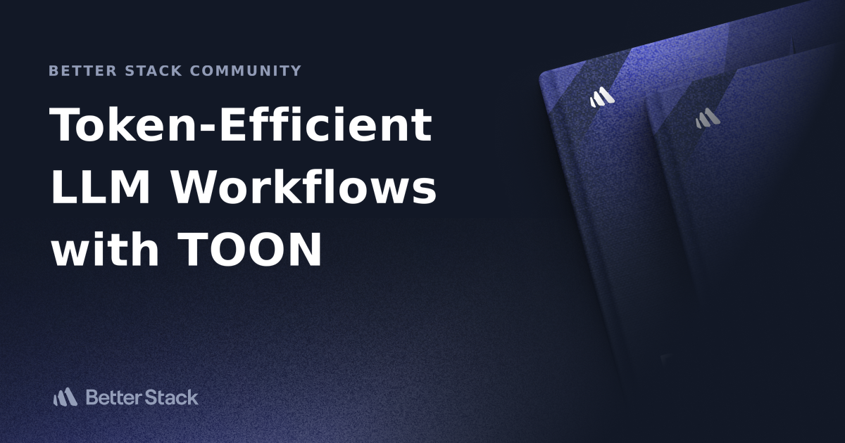 Token-Efficient LLM Workflows with TOON | Better Stack Community