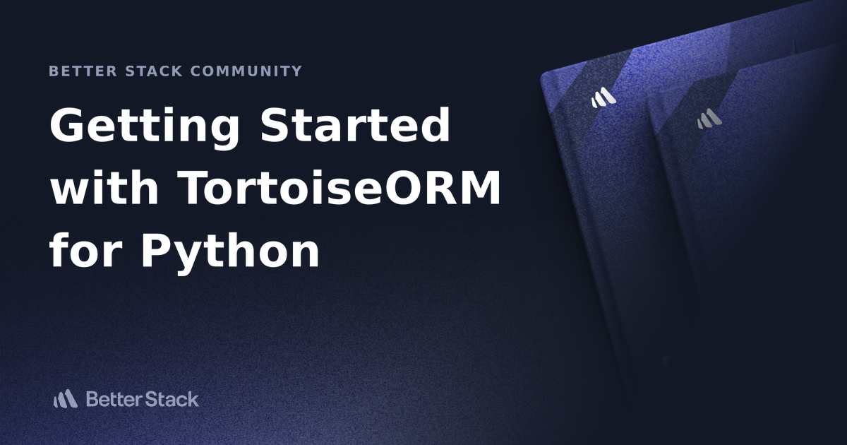 Getting Started with TortoiseORM for Python | Better Stack Community