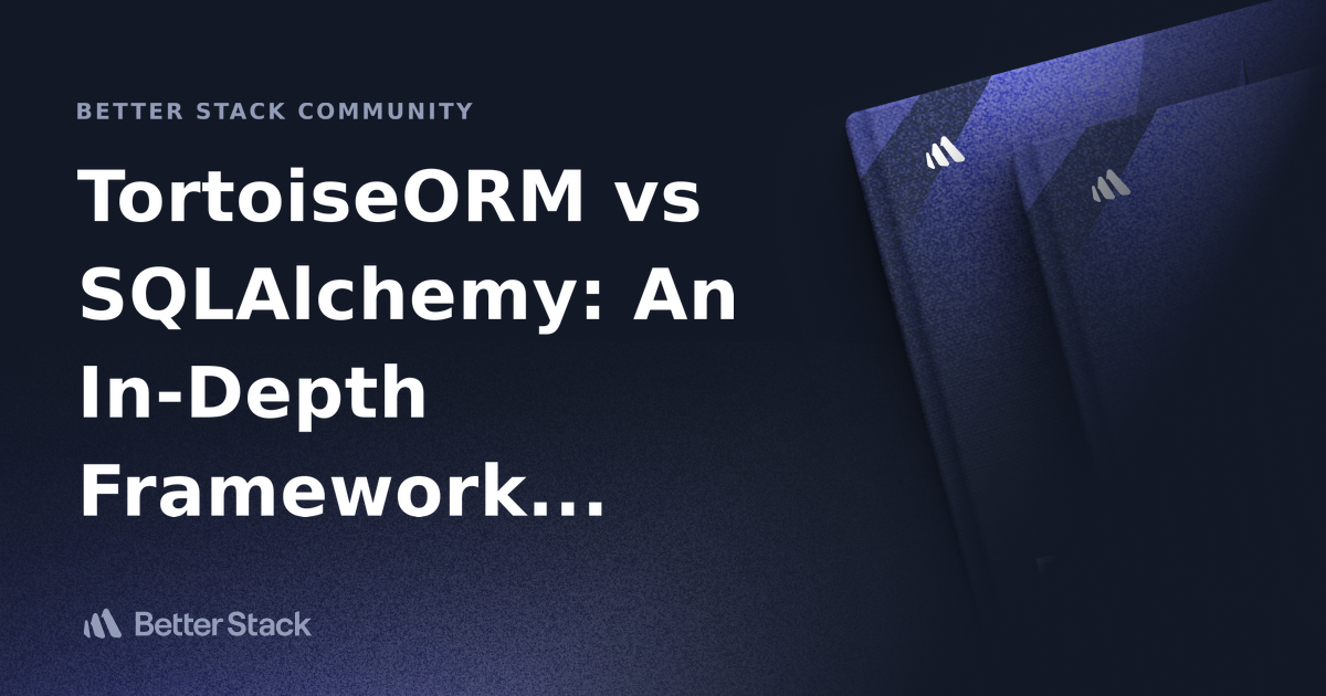 Tortoiseorm Vs Sqlalchemy An In Depth Framework Comparison Better