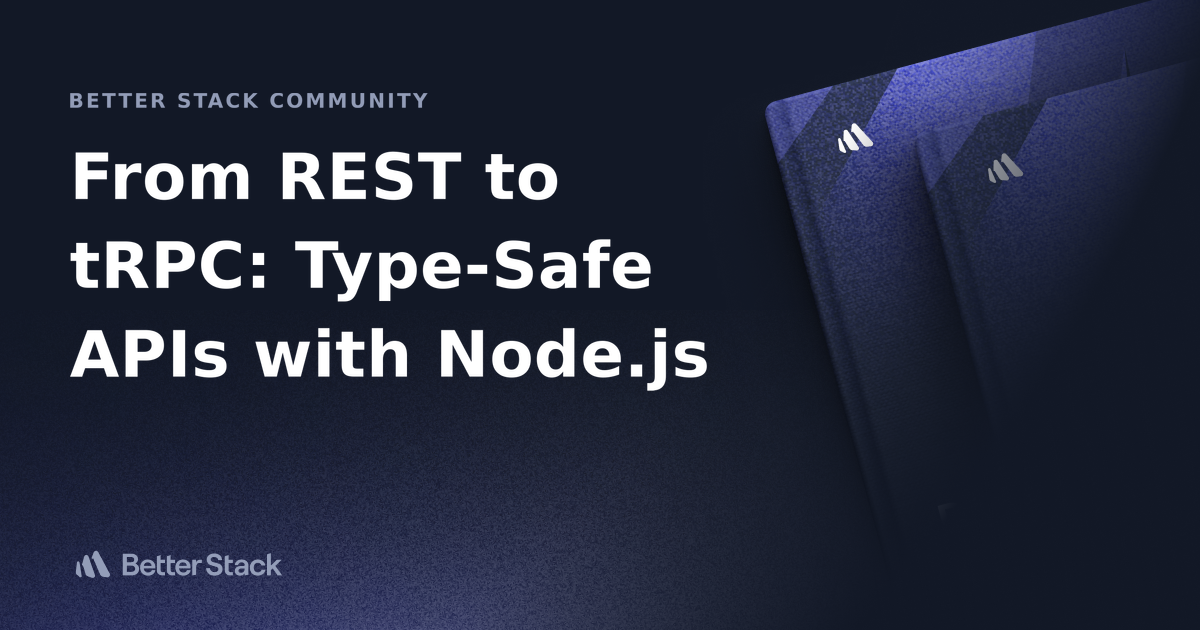 From REST to tRPC: Type-Safe APIs with Node.js | Better Stack Community