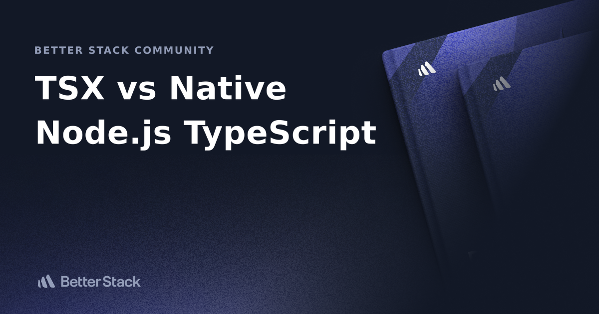 TSX vs Native Node.js TypeScript | Better Stack Community
