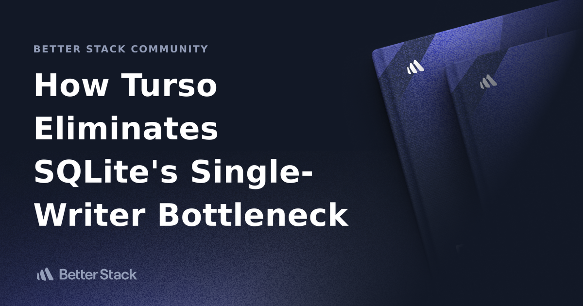 How Turso Eliminates SQLite's Single-Writer Bottleneck | Better Stack ...