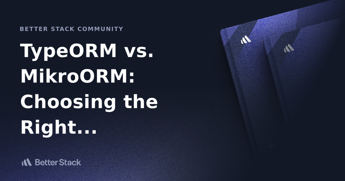 Typeorm Vs Mikroorm Choosing The Right Typescript Orm Better Stack