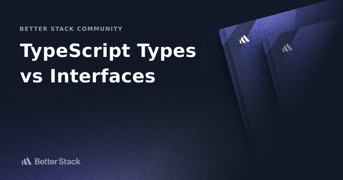 TypeScript Types vs Interfaces | Better Stack Community