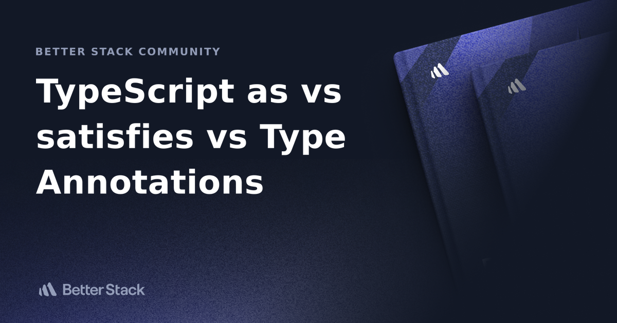 TypeScript as vs satisfies vs Type Annotations | Better Stack Community