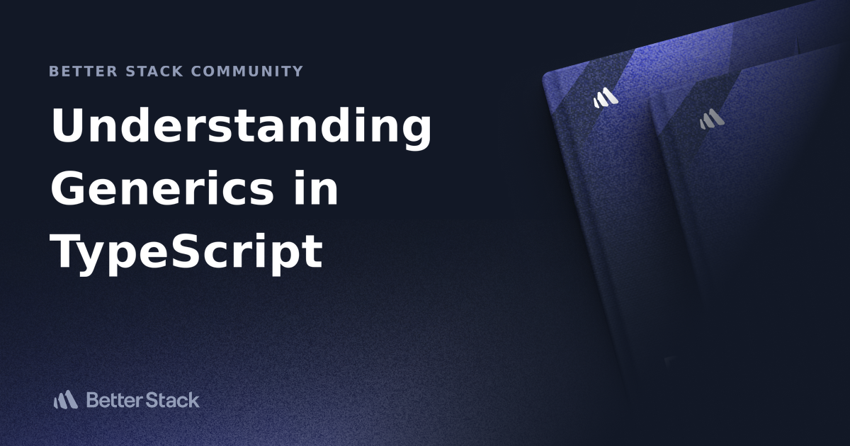 Understanding Generics in TypeScript | Better Stack Community