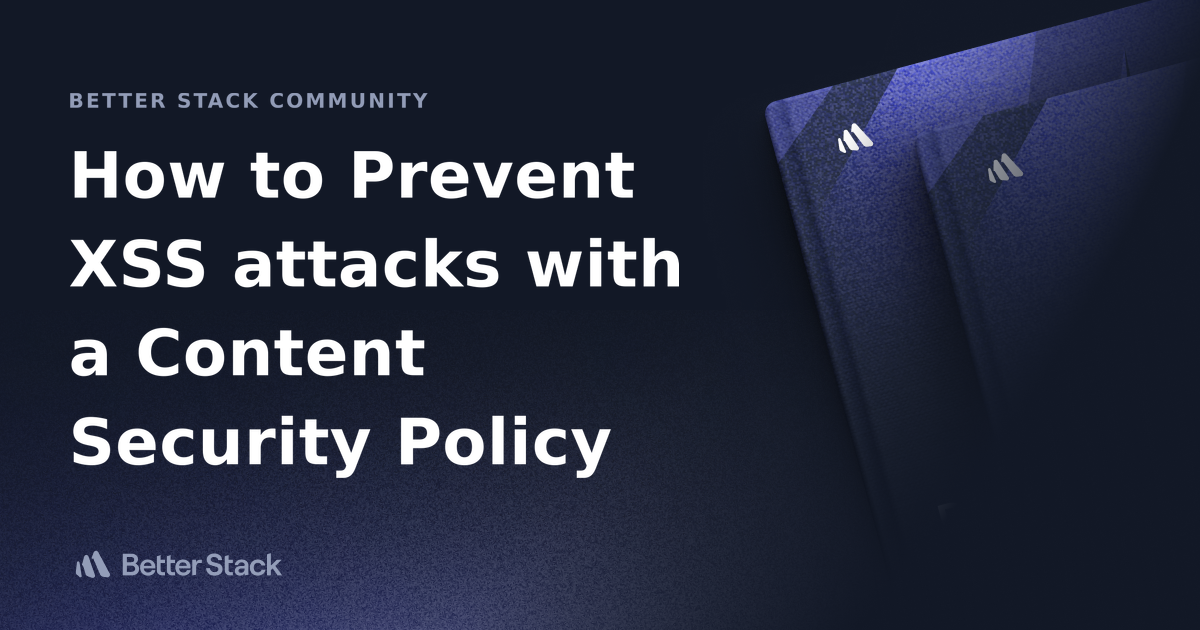 How to Prevent XSS attacks with a Content Security Policy | Better Stack Community