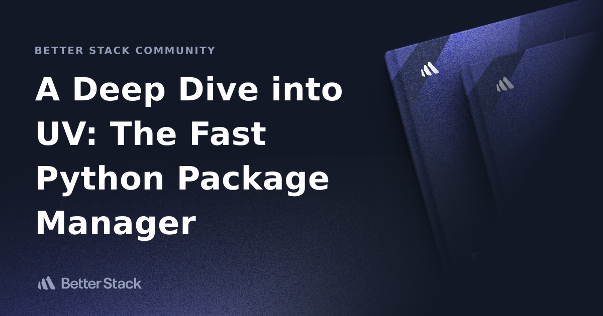 A Deep Dive into UV: The Fast Python Package Manager | Better Stack Community