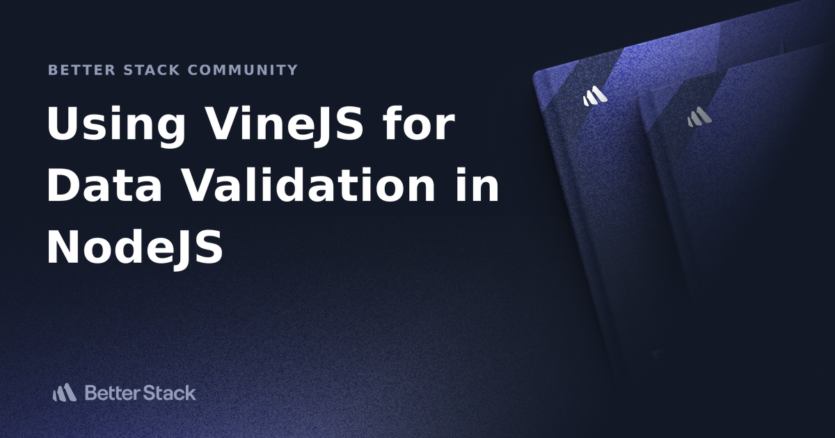 Using Vinejs For Data Validation In Nodejs Better Stack Community