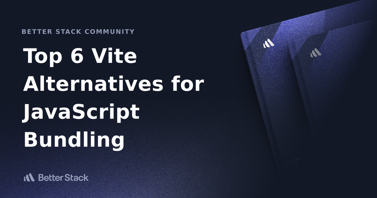 Top 6 Vite Alternatives for JavaScript Bundling | Better Stack Community