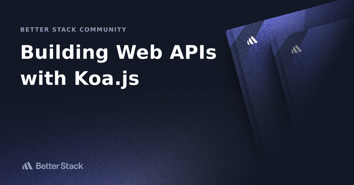 Building Web APIs with Koa.js | Better Stack Community