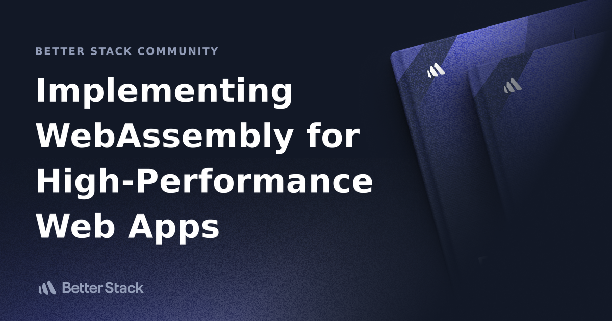 Implementing WebAssembly for High-Performance Web Apps | Better Stack ...