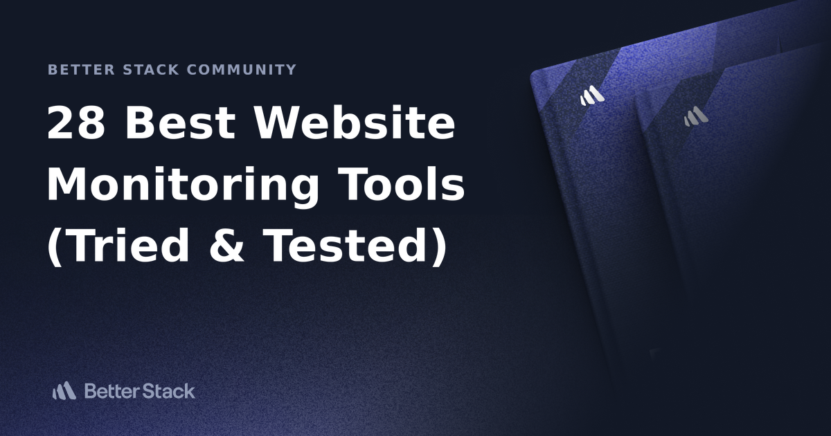 28 Best Website Monitoring Tools (Tried & Tested) | Better Stack Community