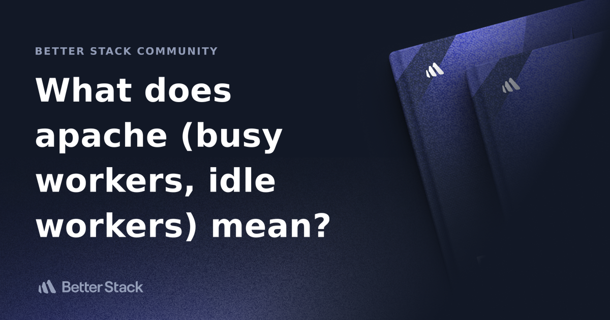 What does apache (busy workers, idle workers) mean? | Better Stack Community