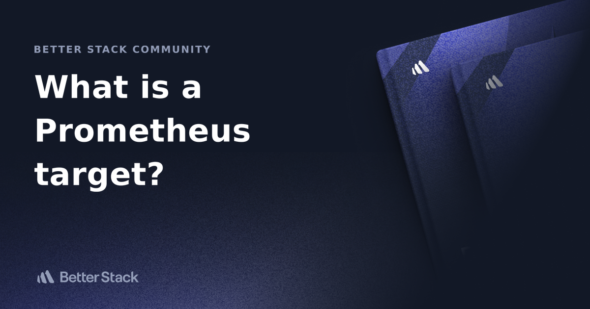 What Is A Prometheus Target Better Stack Community