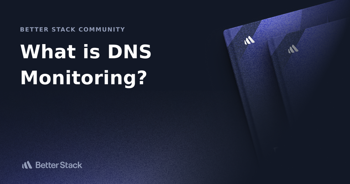 What is DNS Monitoring? | Better Stack Community