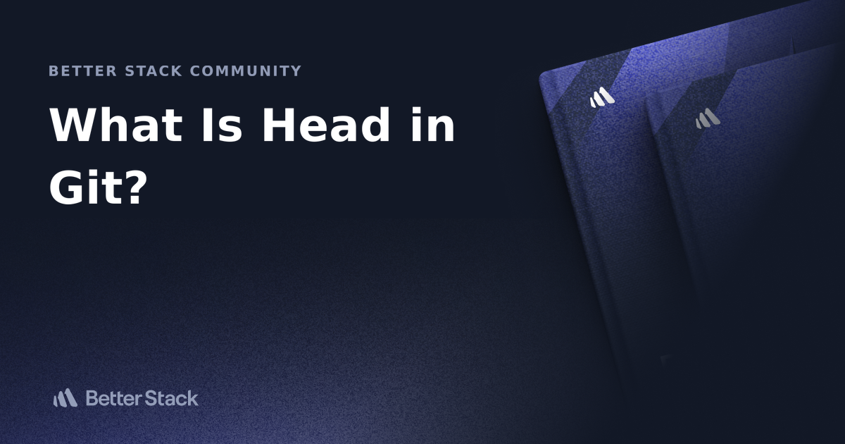 What Is Head in Git? | Better Stack Community