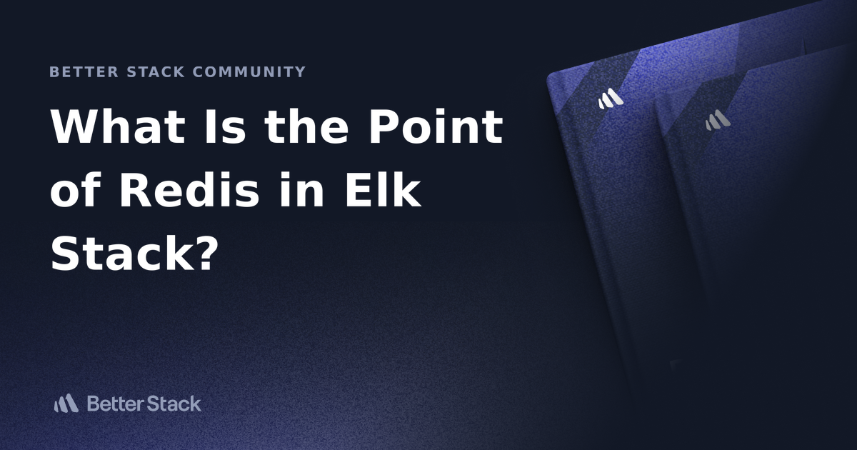 What Is the Point of Redis in Elk Stack? | Better Stack Community