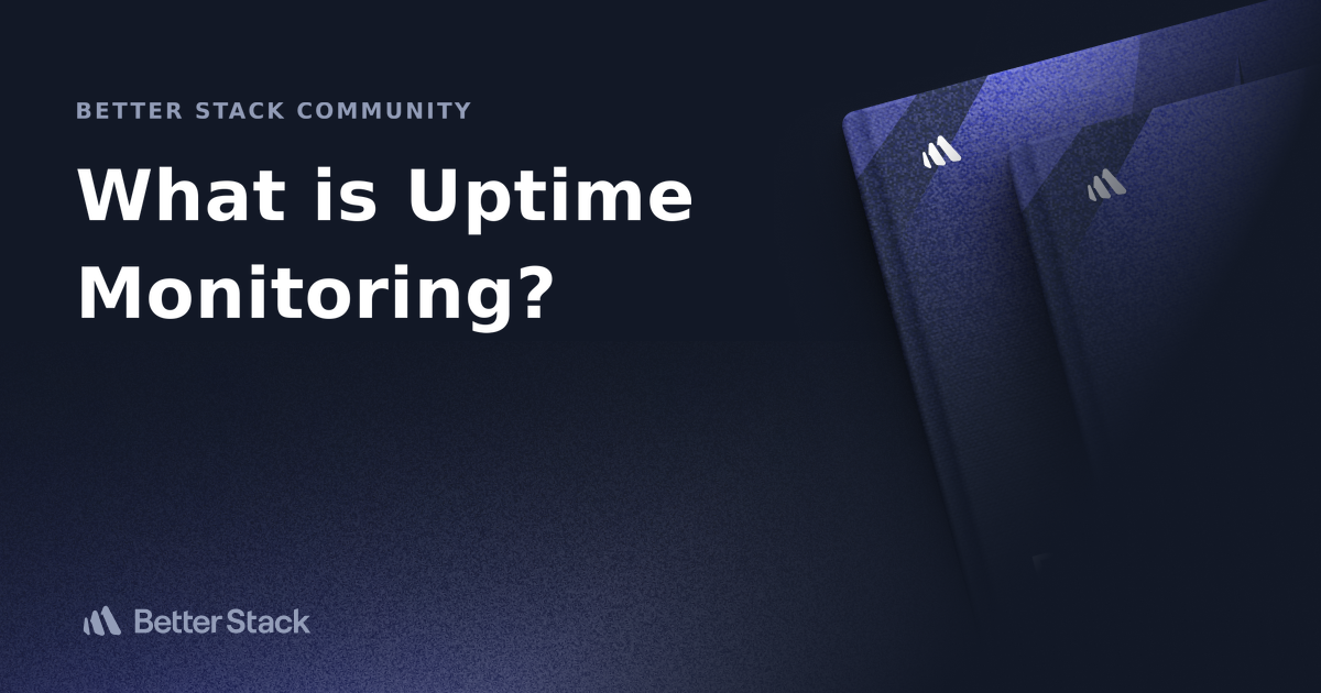 What is Uptime Monitoring? | Better Stack Community