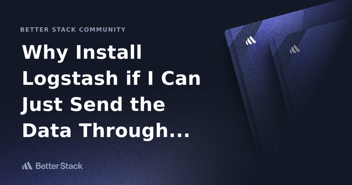 Why Install Logstash if I Can Just Send the Data Through Rest to Elasticsearch? | Better Stack ...