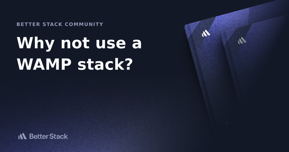 Why not use a WAMP stack? | Better Stack Community Why not use a WAMP stack? | Better Stack Community