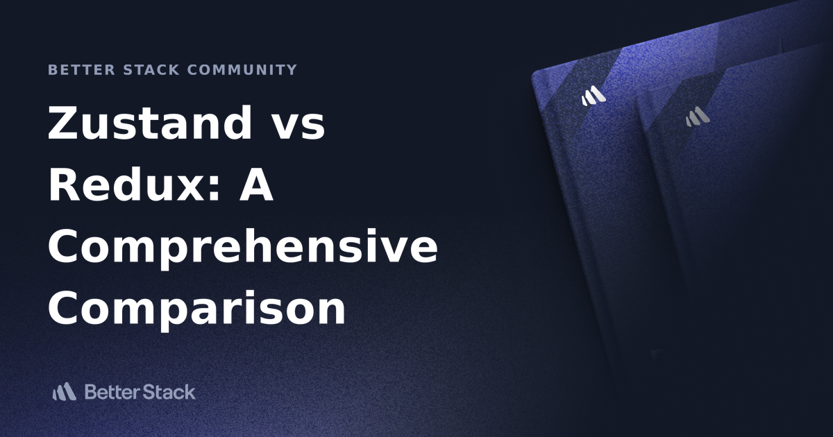 Zustand vs Redux: A Comprehensive Comparison | Better Stack Community